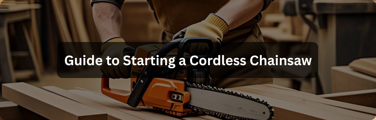 How to Start a Cordless Chainsaw: The Complete Guide – NEWBENY